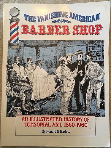 The Vanishing American Barber Shop: An Illustrated History of Tonsorial ...
