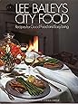 Lee Bailey's City Food: Recipes for Good Food and Easy Living: Bailey ...