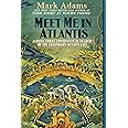 Meet Me in Atlantis: Across Three Continents in Search of the Legendary ...