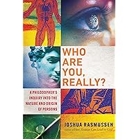 Who Are You, Really?: A Philosopher's Inquiry into the Nature and ...