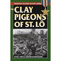 The Clay Pigeons of St. Lo (Stackpole Military History Series ...