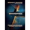 Unimaginable: What Our World Would Be Like Without Christianity ...