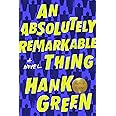 An Absolutely Remarkable Thing: Green, Hank: 9781524744120: Amazon.com ...