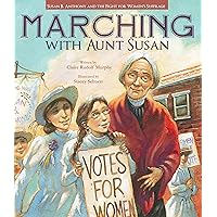 Marching with Aunt Susan: Susan B. Anthony and the Fight for Women's ...