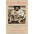 Jesus the Rebel: Bearer of God's Peace and Justice: Dear, John ...