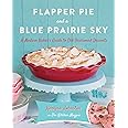 Flapper Pie and a Blue Prairie Sky: A Modern Baker's Guide to Old ...