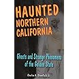 Haunted Northern California: Ghosts and Strange Phenomena of the Golden State (Haunted Series ...