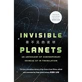 Invisible Planets: Contemporary Chinese Science Fiction in Translation ...