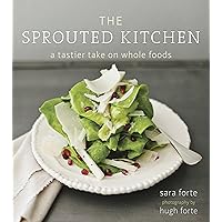 The Sprouted Kitchen: A Tastier Take on Whole Foods [A Cookbook]: Forte ...