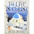 To Live is Christ - Bible Study Book: The Life and Ministry of Paul ...