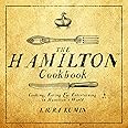 The Hamilton Cookbook: Cooking, Eating, and Entertaining in Hamilton's ...
