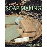 The Natural Soap Book: Making Herbal and Vegetable-Based Soaps: Cavitch ...