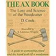 The Ax Book: The Lore and Science of the Woodcutter: Cook, Dudley ...