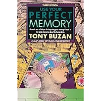 Use Your Perfect Memory: Dramatic New Techniques for Improving Your ...
