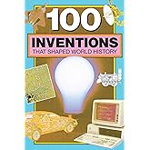 100 Inventions That Made History: Brilliant Breakthroughs That Shaped ...