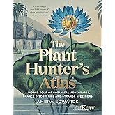The Plant Hunters: The Adventures of the World's Greatest Botanical ...
