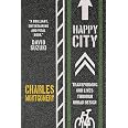 Happy City: Transforming Our Lives Through Urban Design: Montgomery ...