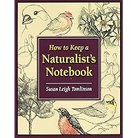 How to Keep a Naturalist's Notebook: Tomlinson, Susan Leigh ...