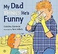 My Dad Thinks He's Funny: Germein, Katrina, Jellett, Tom: 9780763665227 ...
