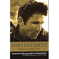 Yoni's Last Battle: The Rescue at Entebbe, 1976: Iddo Netanyahu ...