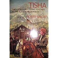TISHA the Story of a Young Teacher in the Alaska Wilderness: Amazon.com ...