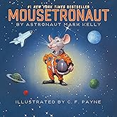 Mousetronaut Saves the World: Based on a (Partially) True Story (The ...