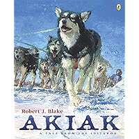 Akiak: A Tale From the Iditarod: Blake, Robert J., Blake, Robert J ...