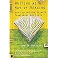 Writing as a Way of Healing: How Telling Our Stories Transforms Our ...