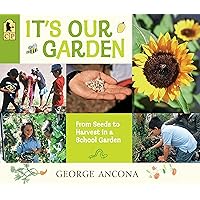 It's Our Garden: From Seeds to Harvest in a School Garden: Ancona ...