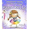 The One and Only Sparkella (Sparkella, 1): Tatum, Channing, Barnes, Kim ...