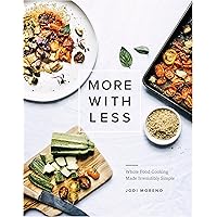 More with Less: Whole Food Cooking Made Irresistibly Simple: Moreno ...