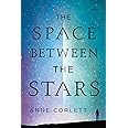 The Space Between the Stars: Corlett, Anne: 9780399585111: Amazon.com ...