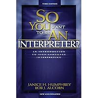 So You Want to Be an Interpreter: An Introduction to Sign Language ...