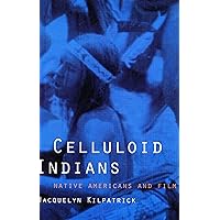 Celluloid Indians: Native Americans and Film: Kilpatrick, Neva ...