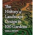 The History of Landscape Design in 100 Gardens: Chisholm, Linda A ...