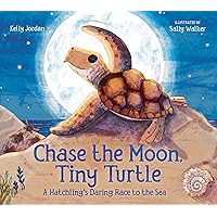 Chase the Moon, Tiny Turtle: A Hatchling's Daring Race to the Sea ...