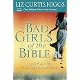 Bad Girls of the Bible: And What We Can Learn from Them: Higgs, Liz ...