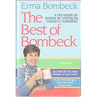 The Best of Bombeck: At Wit's End, Just Wait Until You Have Children of Your Own, I Lost ...