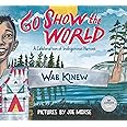 Go Show the World: A Celebration of Indigenous Heroes : Kinew, Wab ...