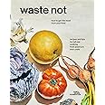 Waste Not: How To Get The Most From Your Food: James Beard Foundation ...