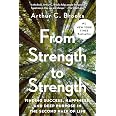 From Strength to Strength: Finding Success, Happiness, and Deep Purpose ...