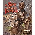 A Spy Called James: The True Story of James Lafayette, Revolutionary ...
