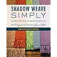 Shadow Weave Simply: Understanding the Weave Structure 25 Projects to ...