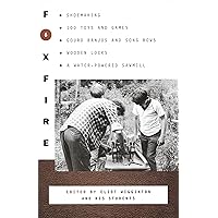 Foxfire 6: Shoe Making, 100 Toys and Games, Gourd Banjos and Song Bows ...