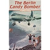 The Berlin Candy Bomber Gail S. Halvorsen and Halvorsen, Gail S. Gail S ...