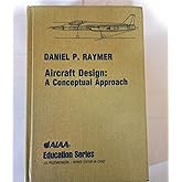 Aircraft Design: A Conceptual Approach (AIAA Education Series): Raymer, Daniel P.: 9781600869112 ...