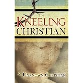 The Kneeling Christian: Unknown Christian: 9780310334910: Amazon.com: Books
