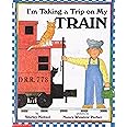 I'm Taking a Trip on My Train: Neitzel, Shirley; Parker, Nancy Winslow ...