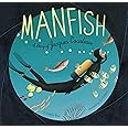 Manfish: A Story of Jacques Cousteau: Berne, Jennifer: 9780811860635 ...