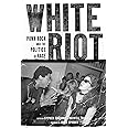 White Riot: Punk Rock and the Politics of Race: Duncombe, Stephen ...